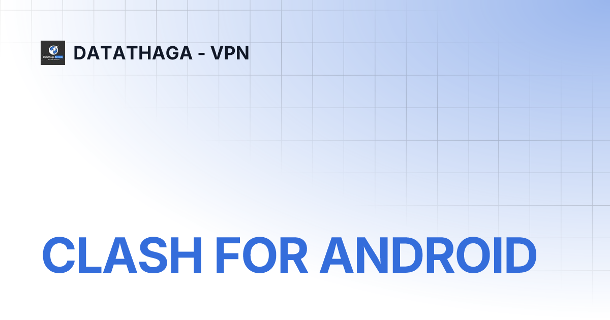 CLASH FOR ANDROID | DATATHAGA - VPN